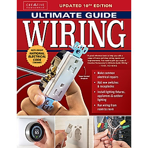 Ultimate Guide Wiring, Updated 10th Edition (Creative Homeowner) DIY Residential Home Electrical Installations and Repairs - New Switches, Outdoor Lighting, LED, Step-by-Step Photos, and More