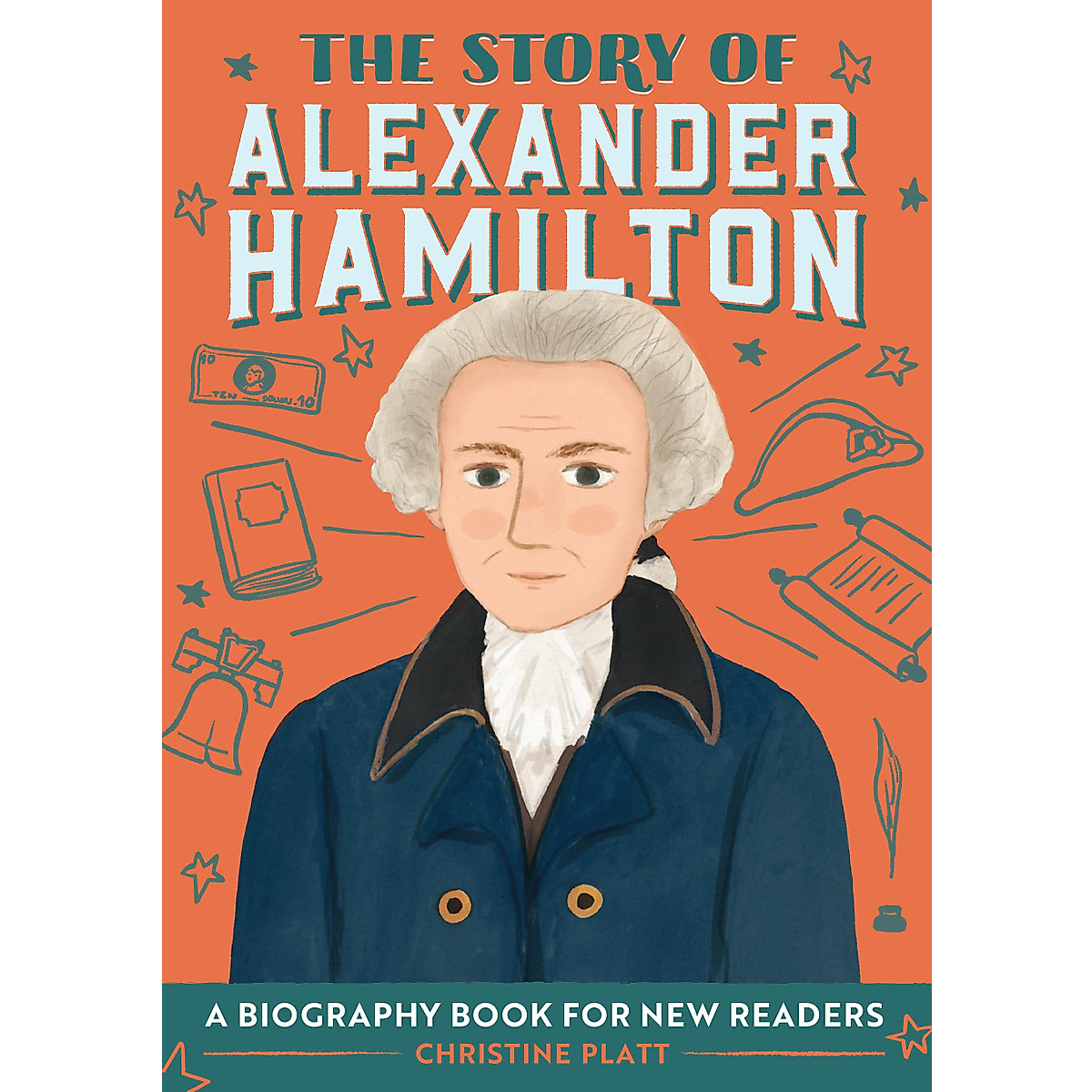 The Story of Alexander Hamilton: An Inspiring Biography for Young Readers (The Story of Biographies)