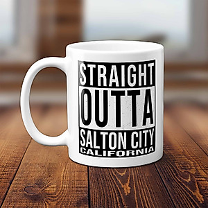 Westwood Tees Straight Outta Salton City California (CA) Souvenir Coffee Mug. Funny, I Love City Gift For Men Women Birthday Mothers Day Fathers Day Christmas. 11 Ounces.