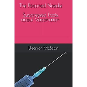 The Poisoned Needle: Suppressed Facts About Vaccinations