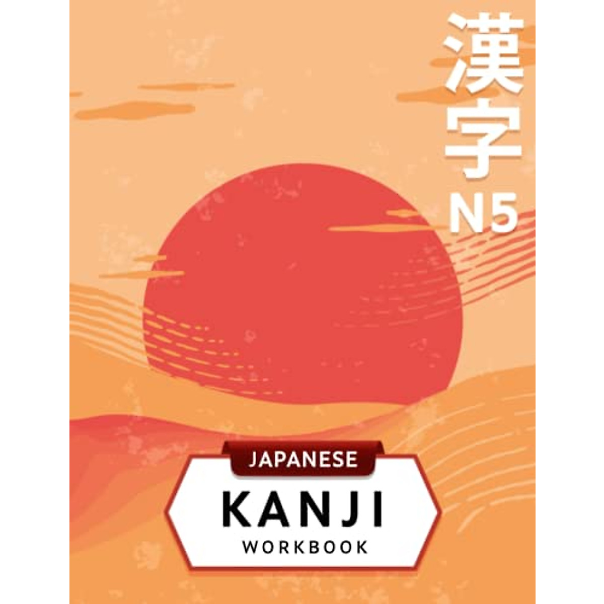 3-in-1 JLPT N5 Kanji Workbook: Japanese language for beginners: Kanji writing practice sheets with stroke order, JLPT Level N5 vocabulary words list ... test preparation (Japanese Writing Workbooks)