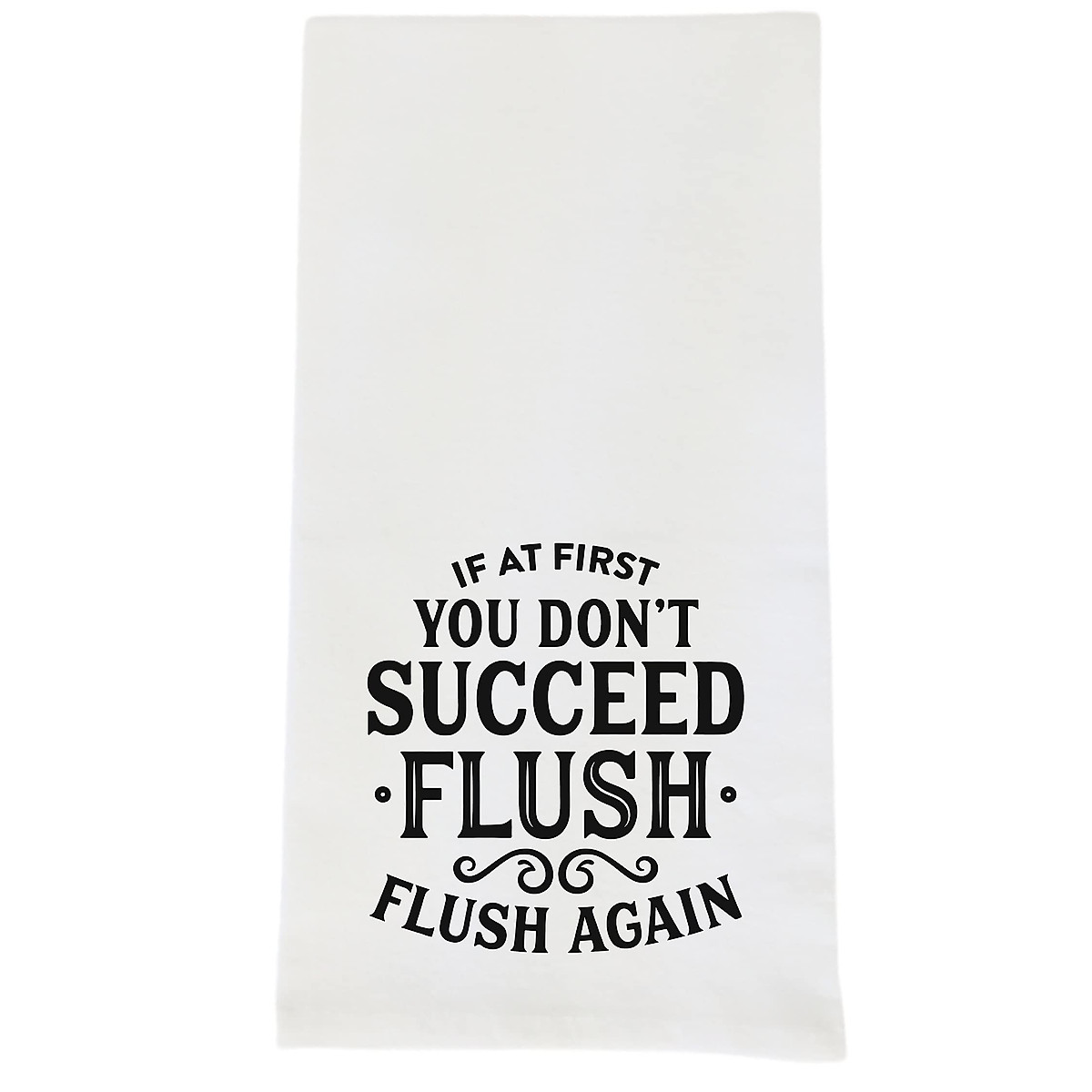 Funny Flour Sack, Bathroom Towel - If At First You Don't Succeed Flush Flush Again