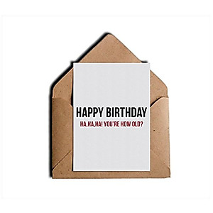Funny Sarcastic Birthday Card - Ha Ha You're How Old? - 5"x7" Blank Inside With Envelope - Unisex Bday Card for Mom Dad Brother Sister Wife Husband Best Friend Son Daughter (PACK OF 1)