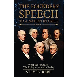 THE FOUNDERS' SPEECH TO A NATION IN CRISIS: What the Founders would say to America today. (The Founders' Speech Series)