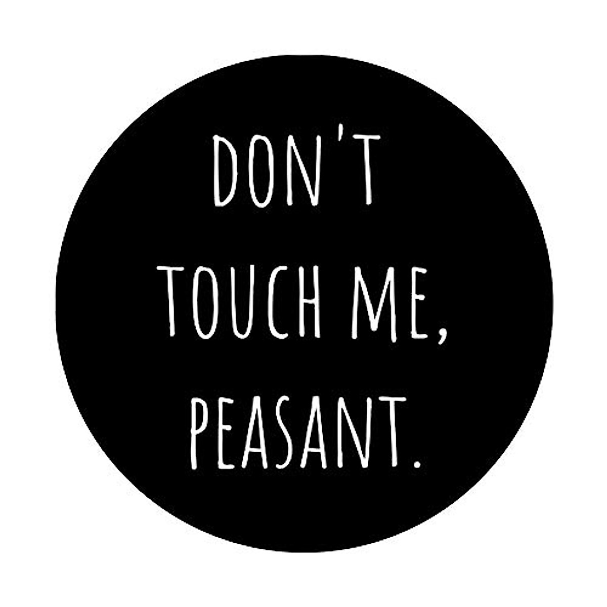 Funny Don't Touch Me Peasant Quote PopSockets PopGrip: Swappable Grip for Phones & Tablets