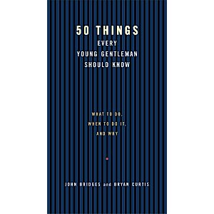50 Things Every Young Gentleman Should Know: What to Do, When to Do It, and Why