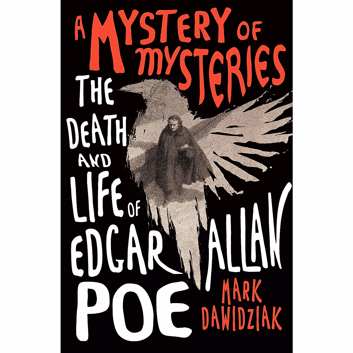 A Mystery of Mysteries: The Death and Life of Edgar Allan Poe