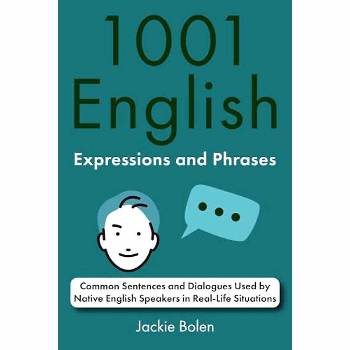 1001 English Expressions and Phrases: Common Sentences and Dialogues Used by Native English Speakers in Real-Life Situations (English Dialogues and Vocabulary)
