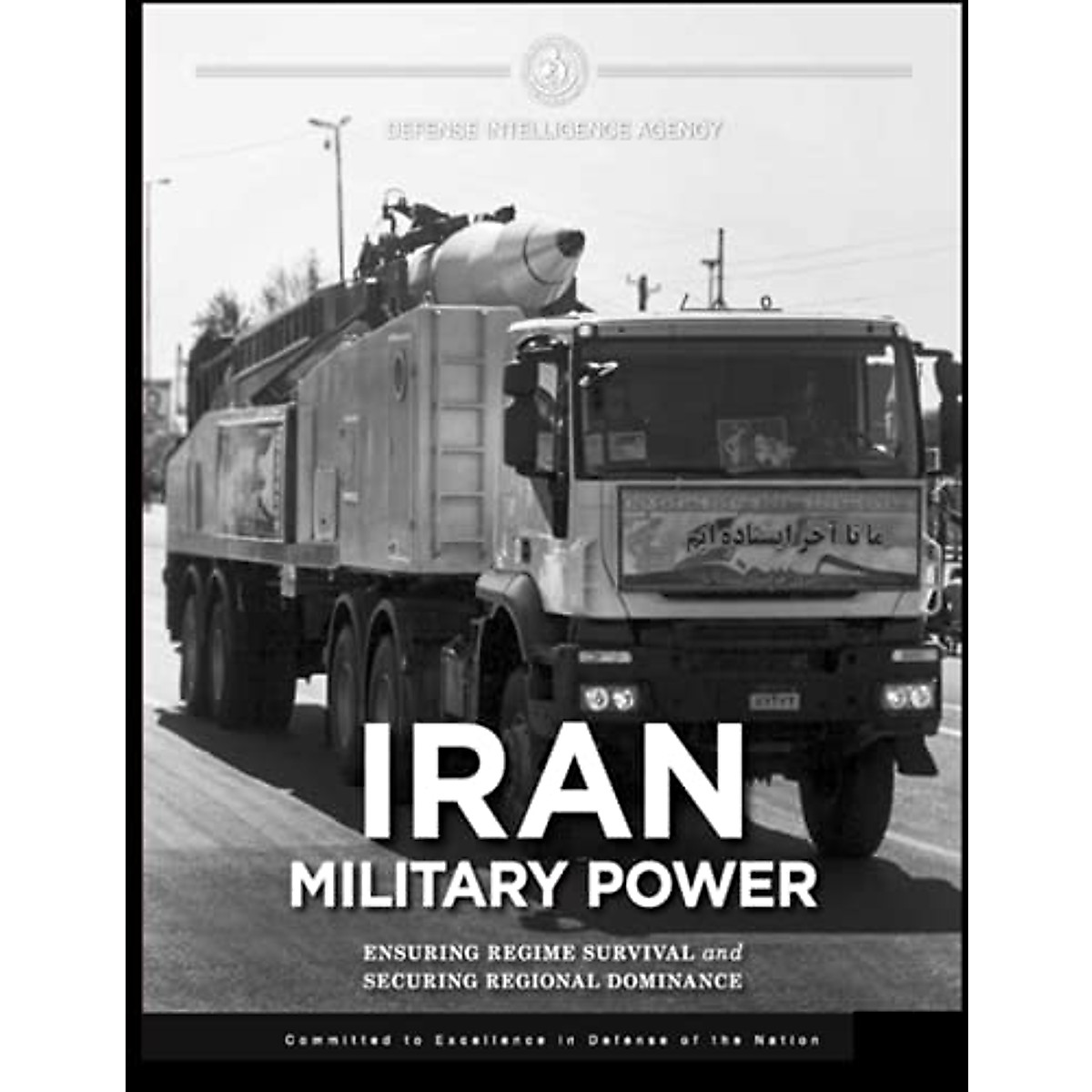 Iran Military Power: Ensuring Regime Survival and Securing Regional Dominance