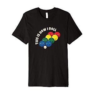 Bocce Ball Bowling This Is How I Roll Funny Gift Lawn Bowl Premium T-Shirt
