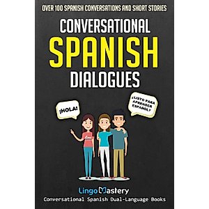 Conversational Spanish Dialogues: Over 100 Spanish Conversations and Short Stories (Conversational Spanish Dual Language Books)