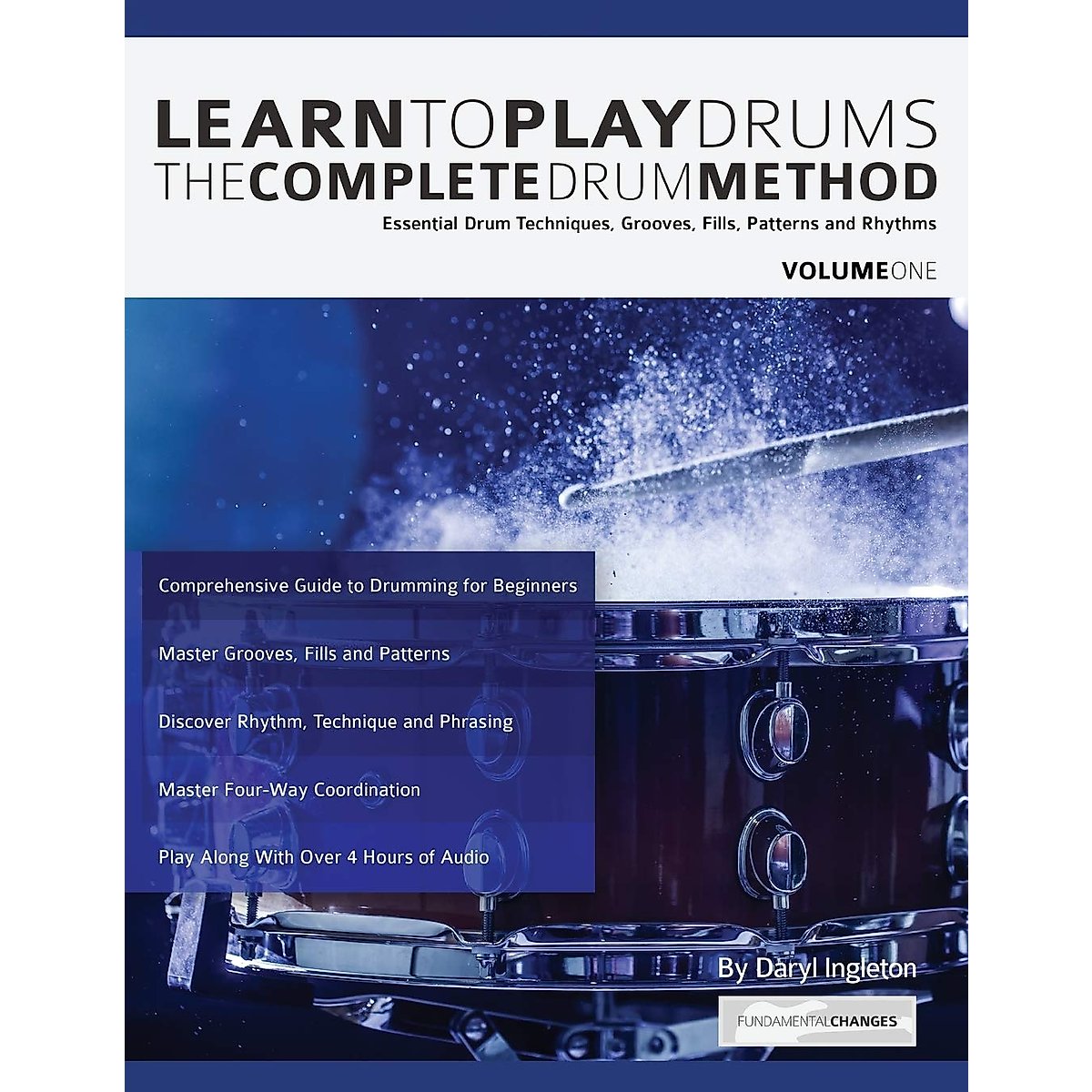 Learn To Play Drums: The Complete Drum Method Volume 1: Essential drum techniques, grooves, fills, patterns and rhythms