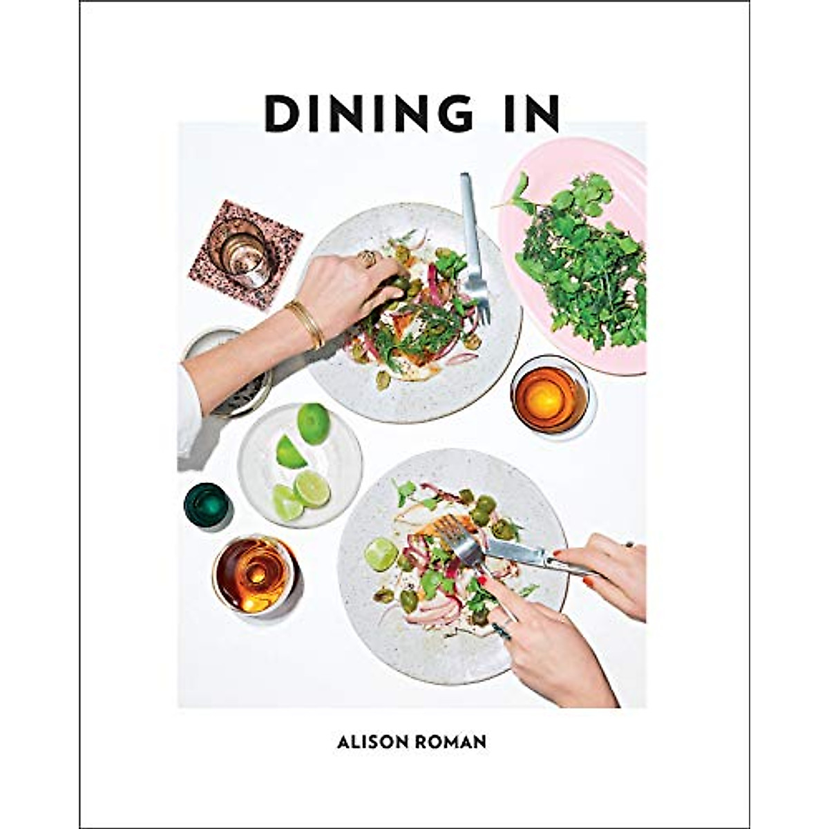 Dining In: Highly Cookable Recipes: A Cookbook