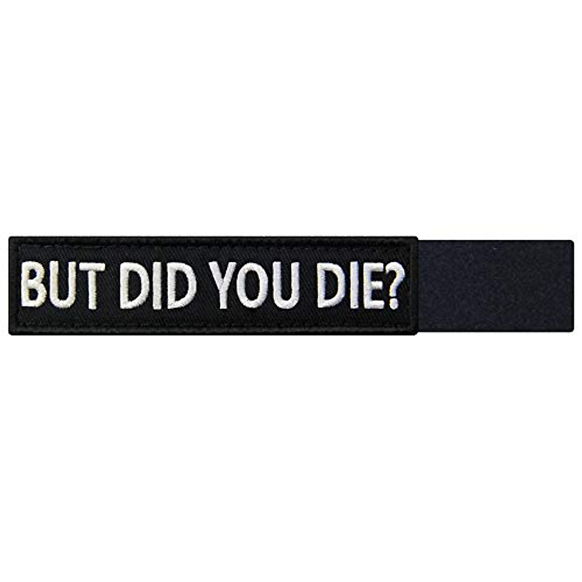 But Did You Die Morale Tactical Patch Embroidered Applique Fastener Hook & Loop Emblem