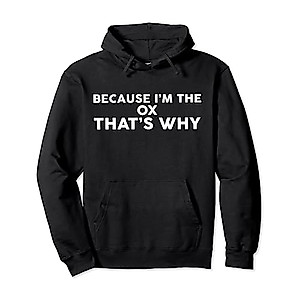 Because I'm The OX That's Why T-Shirt OXS Pullover Hoodie
