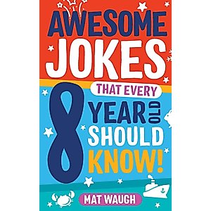 Awesome Jokes That Every 8 Year Old Should Know!: Hundreds of rib ticklers, tongue twisters and side splitters (Awesome Jokes for Kids)