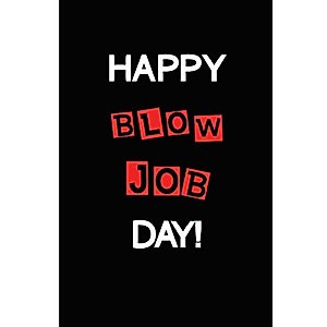 Happy Blow Job Day!: Funny Dirty Blank Journal. Cocky bold novelty lined notebook for your loved ones. Daring and cheeky paper pad (better than a card) (30)