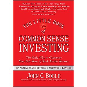 The Little Book of Common Sense Investing: The Only Way to Guarantee Your Fair Share of Stock Market Returns (Little Books, Big Profits)