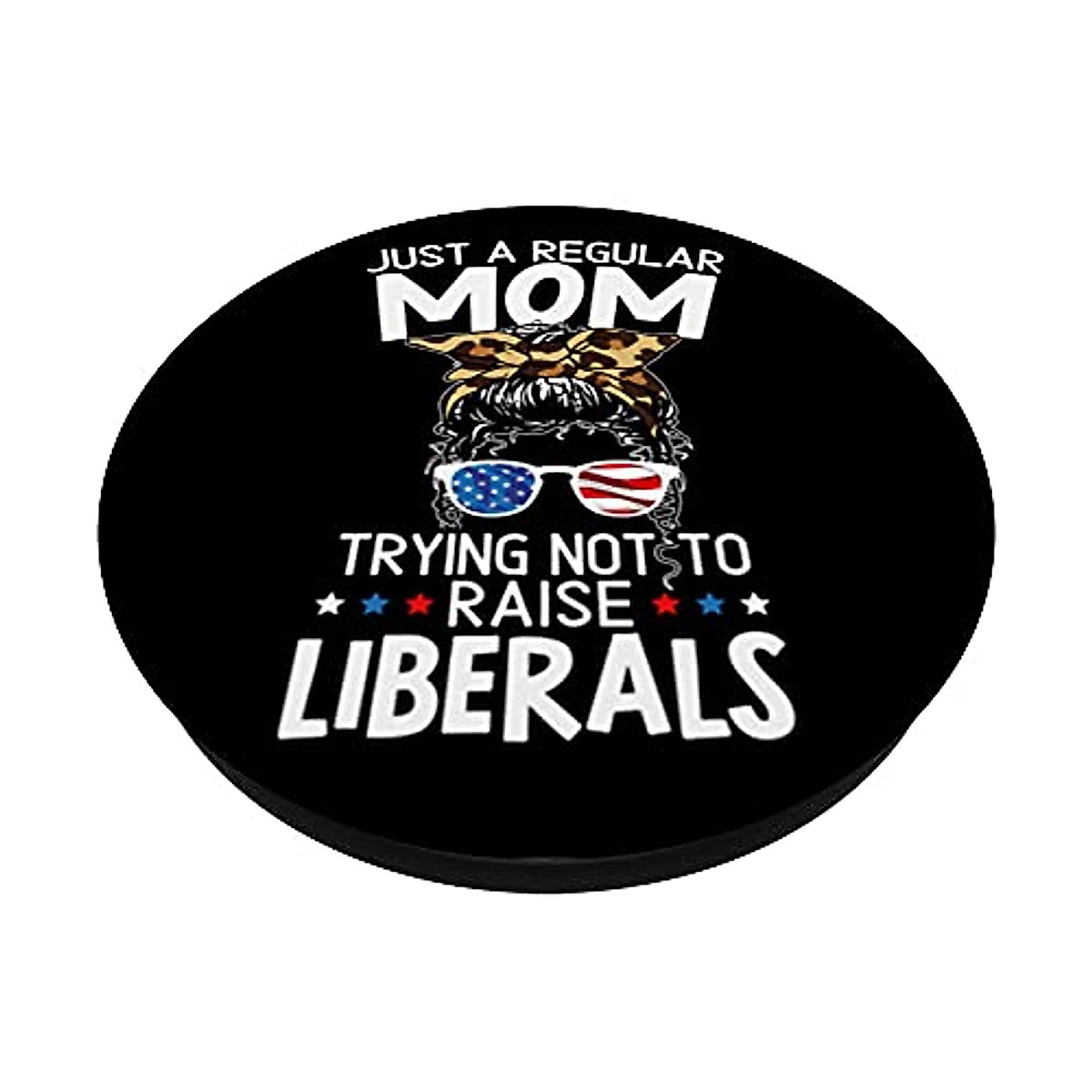 Just A Regular Mom Trying Not To Raise Liberals for a Mom PopSockets Swappable PopGrip