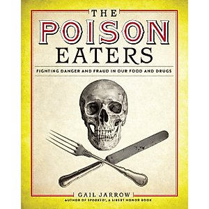 The Poison Eaters: Fighting Danger and Fraud in our Food and Drugs (ALA Notable Children's Books. Older Readers)