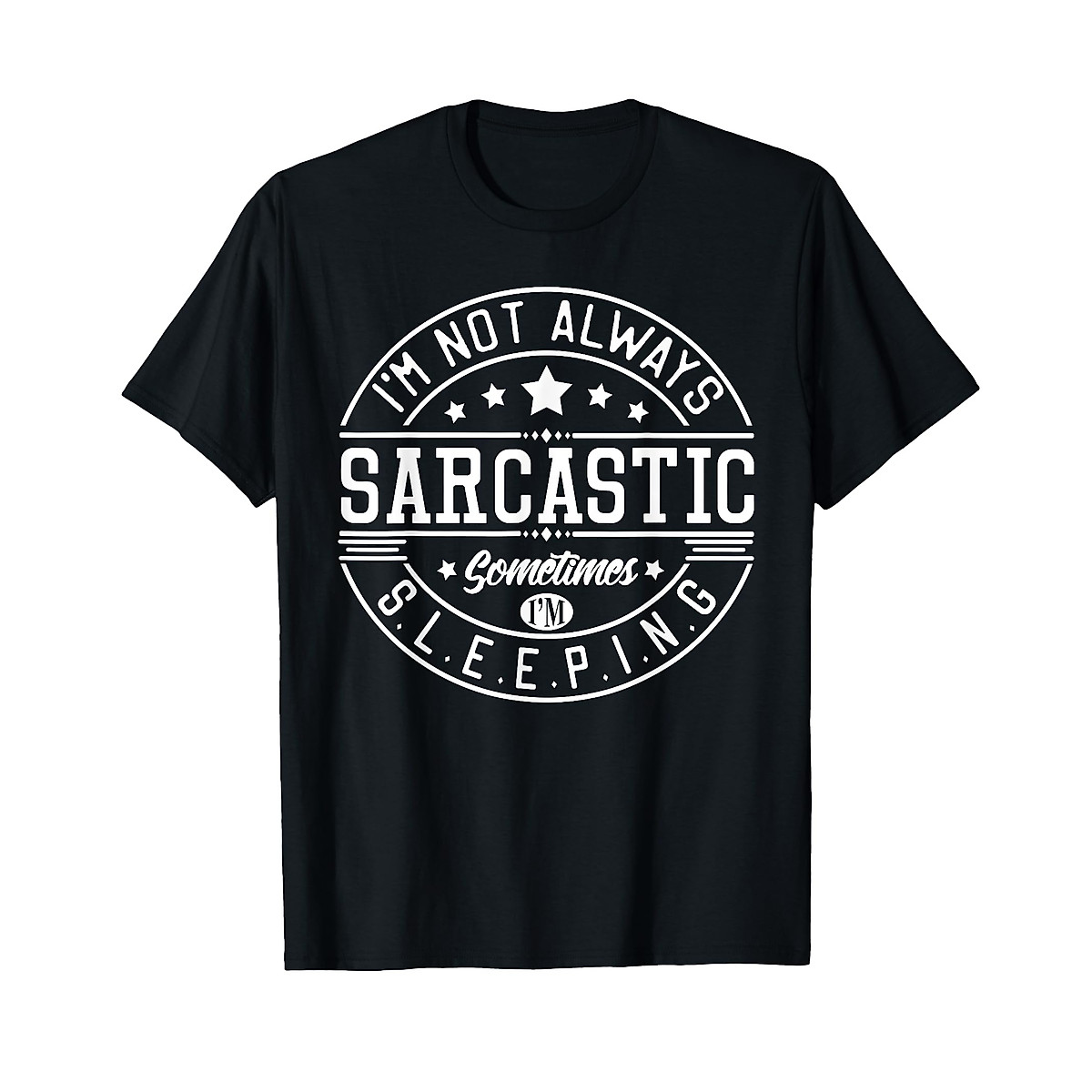 I'm Not Always Sarcastic Sometimes I'm Sleeping Funny Rude T-Shirt