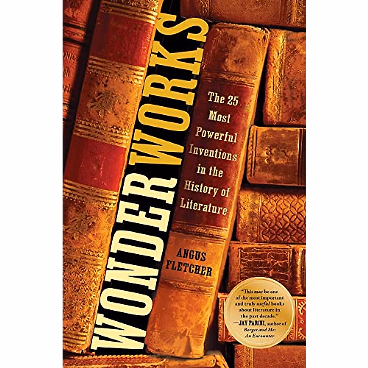 Wonderworks: The 25 Most Powerful Inventions in the History of Literature