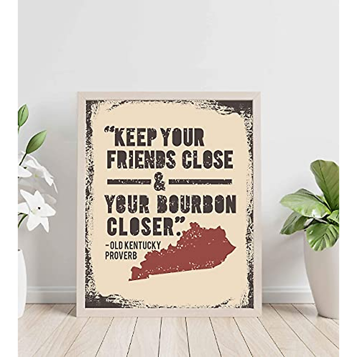 Old Kentucky Proverb-"Keep Your Friends Close and Your Bourbon Closer"- Funny Wall Print- 8 x 10"-Ready to Frame. Humorous Wall Art- Ideal Decor for Home-Office-Bar-Man Cave-Pub. Makes a Great Gift!