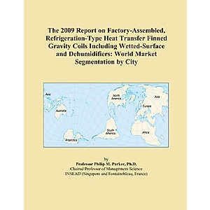 The 2009 Report on Factory-Assembled, Refrigeration-Type Heat Transfer Finned Gravity Coils Including Wetted-Surface and Dehumidifiers: World Market Segmentation by City