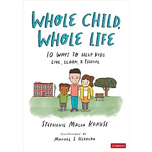Whole Child, Whole Life: 10 Ways to Help Kids Live, Learn, and Thrive