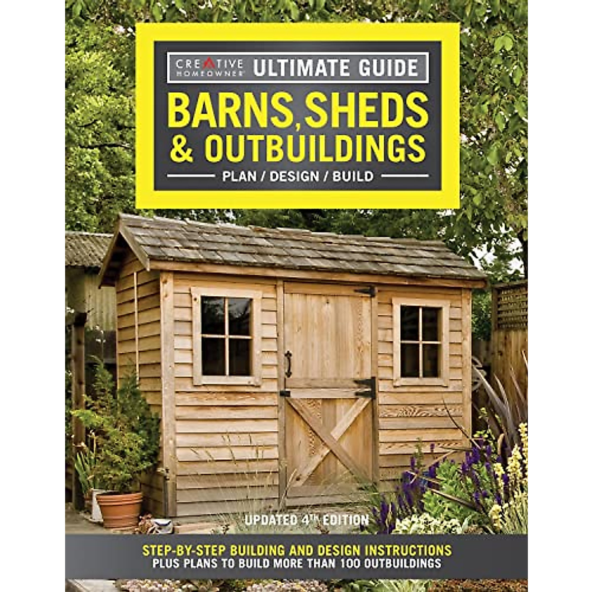 Ultimate Guide: Barns, Sheds & Outbuildings, Updated 4th Edition, Plan/Design/Build: Step-by-Step Building and Design Instructions (Creative Homeowner) Catalog of Plans for More Than 100 Outbuildings