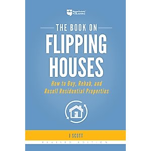 The Book on Flipping Houses: How to Buy, Rehab, and Resell Residential Properties (Fix-and-Flip, 1)