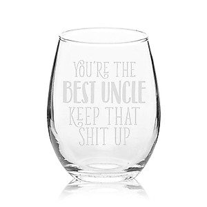 Verraco You're The Best Uncle Keep That Shit Up Stemless Wine Glass Funny Birthday Father's Day For Dad Grandpa Stepdad Uncle (Clear, Glass)
