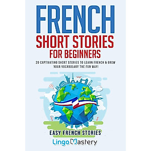French Short Stories for Beginners: 20 Captivating Short Stories to Learn French & Grow Your Vocabulary the Fun Way! (Easy French Stories) (French Edition)