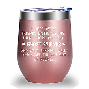 Mamihlap I Hope We're Friends Until We Die 12 OZ Wine Tumbler.Friendship,Best Friends Gifts.Funny Birthday Chirstmas Friendship Gifts for Women Best Friends Bestie Cup.(Rose Gold)