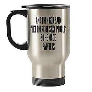 And God Said Le There Be Sexy People So He Made Painters Stainless Steel Travel Insulated Tumblers Mug