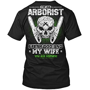 Arborist Tshirt I Am an Arborist I Fear God and My Wife Arborist Tshirt for Men Black
