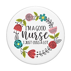 I'm A Good Nurse I Just Cuss A Lot Funny RN Nursing Quote PopSockets PopGrip: Swappable Grip for Phones & Tablets