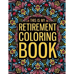 This is my Retirement Coloring Book: A Funny Retirement Gift Coloring Book for Women & Men - Fun Gag Gift for Retired Dad, Mom, Friends...
