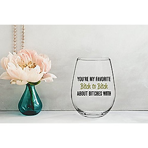 You're My Favorite Bitch To Bitch About Bitches With - Funny BFF Coworker Sisters Birthday Idea - Girls Bachelorette Brides Party Presents - Best Friend Gift For Women - 15 oz Wine Glass