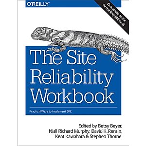 The Site Reliability Workbook: Practical Ways to Implement SRE