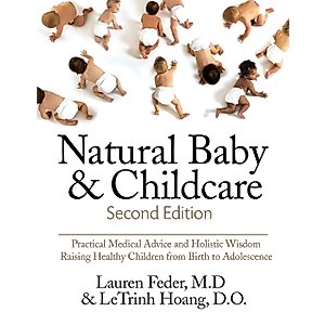 Natural Baby and Childcare, Second Edition: Practical Medical Advice & Holistic Wisdom for Raising Healthy Children from Birth to Adolescence