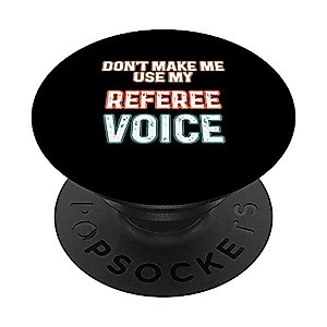 Funny Don't Make Me Use My Referee Voice Referee PopSockets Swappable PopGrip