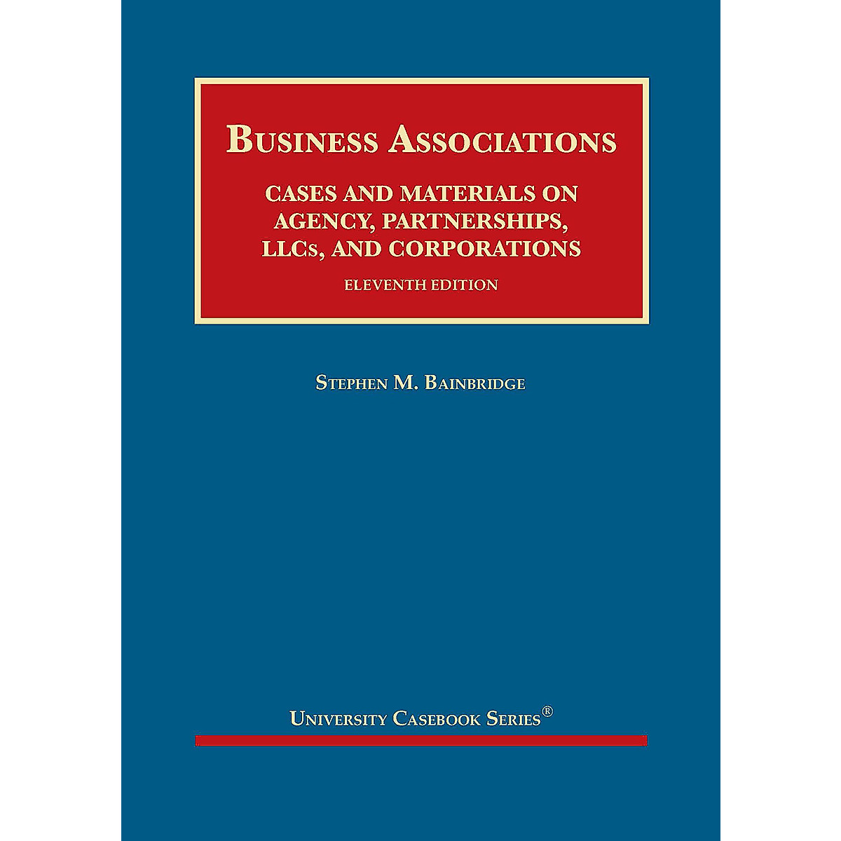 Business Associations, Cases and Materials on Agency, Partnerships, LLCs, and Corporations (University Casebook Series)