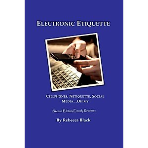 Electronic Etiquette: Cellphones, Netiquette, Social Media...Oh My