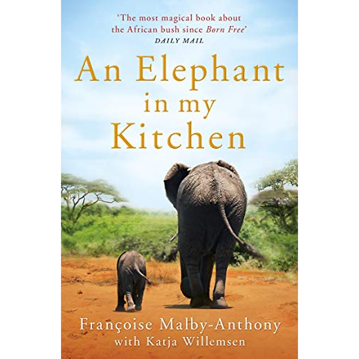 An Elephant in My Kitchen: What the Herd Taught Me about Love, Courage and Survival