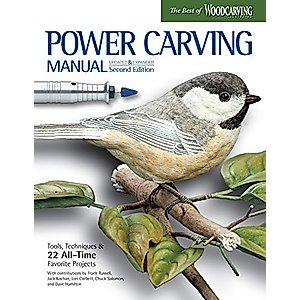 Power Carving Manual, Second Edition: Tools, Techniques, and 22 All-Time Favorite Projects (Fox Chapel Publishing) Step-by-Step Projects and Photos, Buyer's Guide, Expert Information, and Inspiration