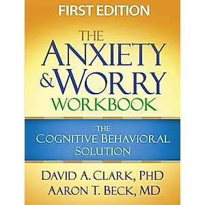 The Anxiety and Worry Workbook: The Cognitive Behavioral Solution