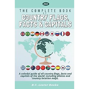 The Complete Book of Country Flags, Facts and Capitals: A colorful guide of all country flags, facts and capitals of the world including photos and country location maps. (Kids Geography Books)