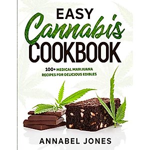 Easy Cannabis Cookbook: 100+ medical marijuana recipes for delicious edibles