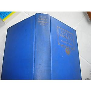 LITTLE AMERICA: AERIAL EXPLORATION IN THE ANTARCTIC THE FLIGHT TO THE SOUTH POLE